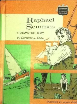 Raphael Semmes: Tidewater Boy by Dorothea J. Snow | Goodreads