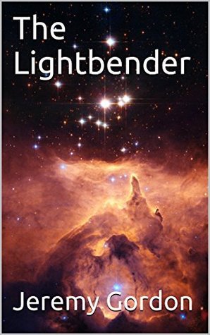 The Lightbender by Jeremy Gordon | Goodreads