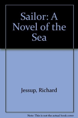 Sailor: A Novel of the Sea by Richard Jessup | Goodreads