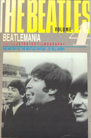 Beatlemania: The History of the Beatles on Film, Vol. 4 by Bill Harry ...