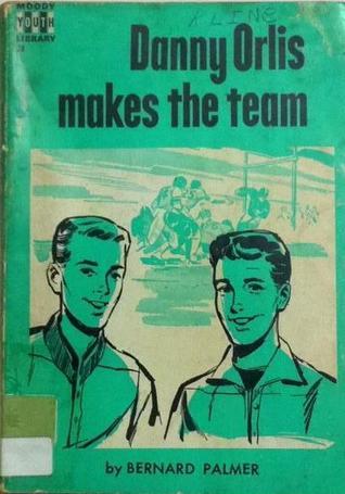 Danny Orlis Makes the Team by Bernard Palmer | Goodreads