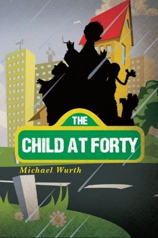 The Child at Forty by Michael Wurth | Goodreads