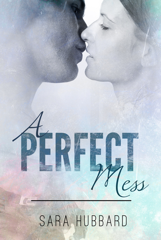 A Perfect Mess (A Beautiful & Broken World Novel #2) by Sara Hubbard ...