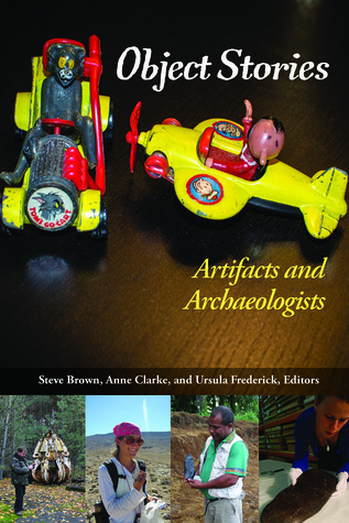 Object Stories: Artifacts and Archaeologists by Steve Brown | Goodreads