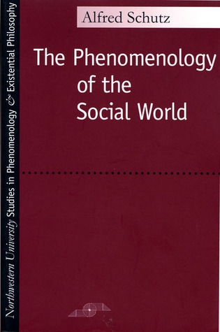 Phenomenology of the Social World by Alfred Schütz | Goodreads