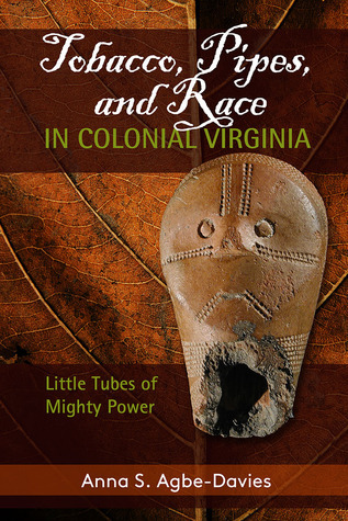 Tobacco, Pipes, and Race in Colonial Virginia: Little Tubes of Mighty ...
