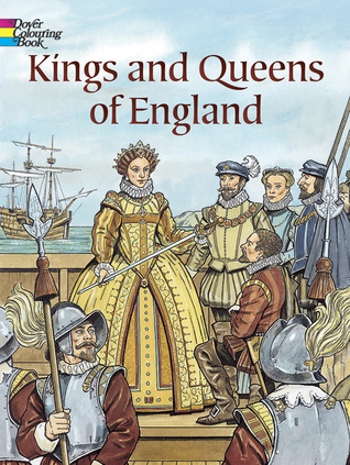Kings and Queens of England Coloring Book by Various | Goodreads