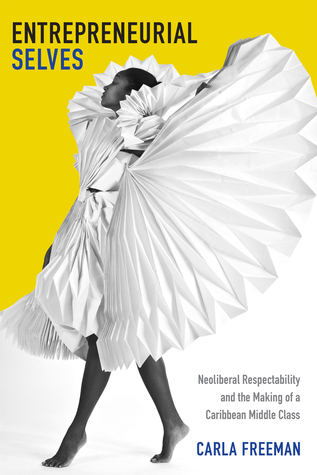 Entrepreneurial Selves: Neoliberal Respectability and the Making of a ...