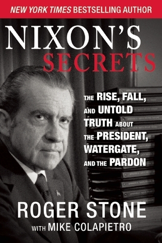 Nixon's Secrets: The Rise, Fall, and Untold Truth about the President ...