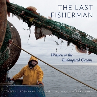 The Last Fisherman: Witness to the Endangered Oceans by Jeffrey L ...