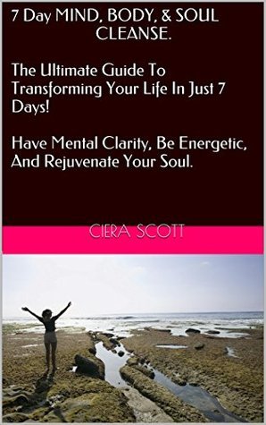 7 Day Mind, Body, and Soul Cleanse: The Ultimate Guide to Transforming ...