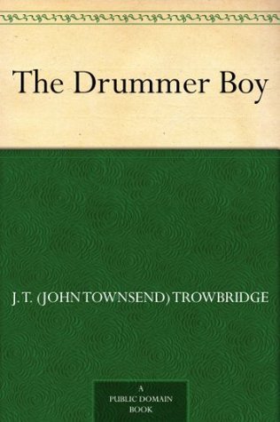 The Drummer Boy by John Townsend Trowbridge | Goodreads
