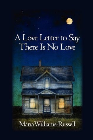 A Love Letter to Say There Is No Love by Maria Williams-Russell | Goodreads