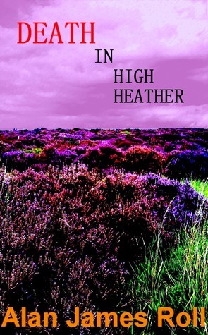 Death in High Heather by Alan James Roll | Goodreads