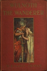 Wulnoth the Wanderer: A Story of King Alfred of England by Herbert ...