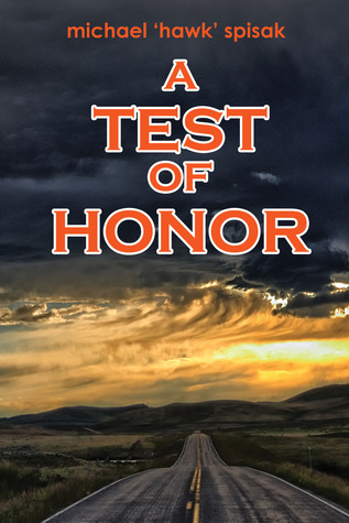 A Test of Honor by Michael "Hawk" Spisak | Goodreads
