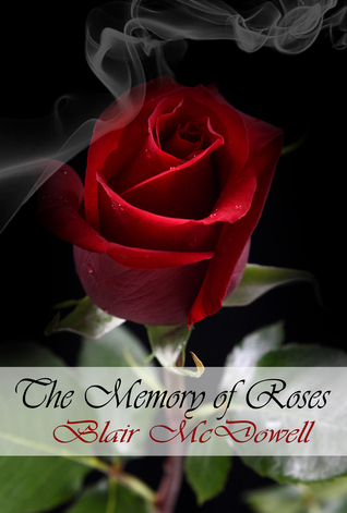 The Memory of Roses by Blair McDowell | Goodreads