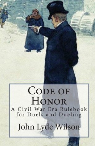 Code of Honor: A Civil War Era Rulebook for Duels and Dueling by John ...