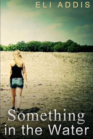 Something in the Water by Eli Addis | Goodreads