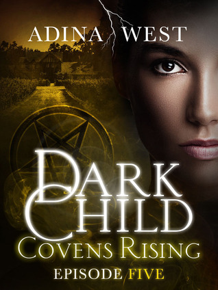 Dark Child (Covens Rising): Episode 5 (Dark Child #2.5) by Adina West ...