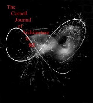 The Cornell Journal of Architecture 8: RE by Cornell AAP | Goodreads