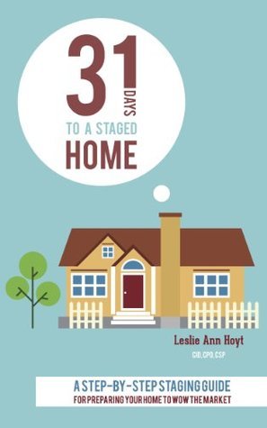 31 Days to a Staged Home: A Step-by-Step Staging Guide for Preparing ...
