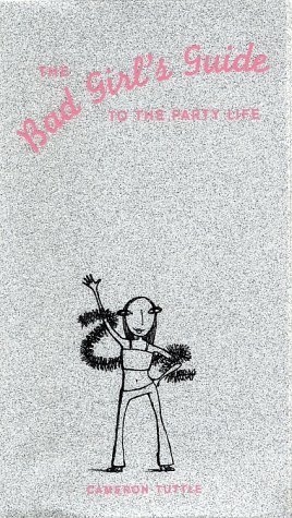 The Bad Girl's Guide to the Party Life by Cameron Tuttle | Goodreads