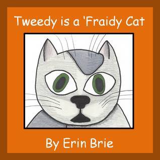 Tweedy Is a 'Fraidy Cat by Erin Brie | Goodreads