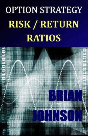 Option Strategy Risk / Return Ratios: A Revolutionary New Approach to ...