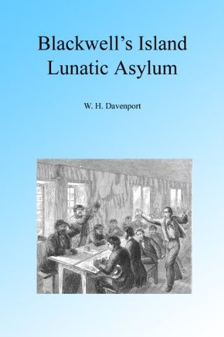 Blackwell's Island Lunatic Asylum Illustrated by W.H. Davenport | Goodreads