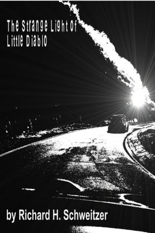 The Strange Light of Little Diablo by Richard H. Schweitzer | Goodreads