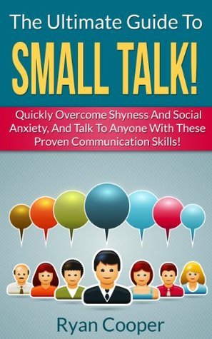How To Make Small Talk: The Ultimate Guide To Small Talk! - Quickly Overcome Shyness And Social ...
