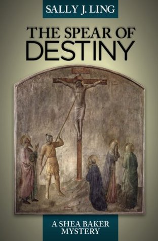 The Spear of Destiny (A Shea Baker Mystery #2) by Sally J. Ling | Goodreads