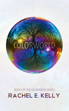 Colorworld (Colorworld #1) by Rachel E. Kelly | Goodreads