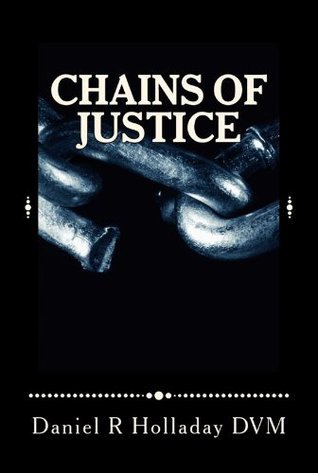 CHAINS of JUSTICE by Daniel Holladay | Goodreads