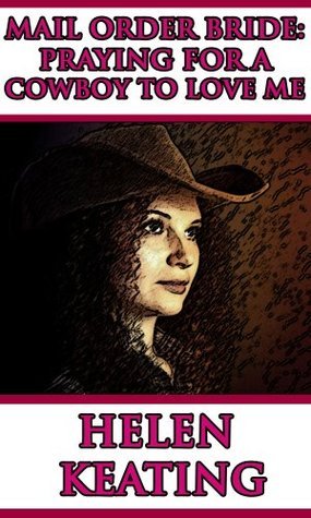 Praying For A Cowboy To Love Me by Helen Keating | Goodreads