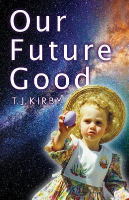 Our Future Good by T.J. Kirby | Goodreads