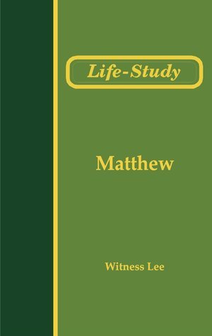 Life-Study of Matthew by Witness Lee | Goodreads