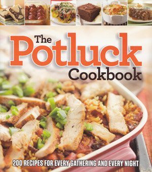 The Potluck Cookbook (200 Recipes For Every Gathering and Every Night ...