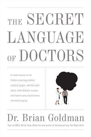 The Secret Language Of Doctors by Brian Goldman | Goodreads