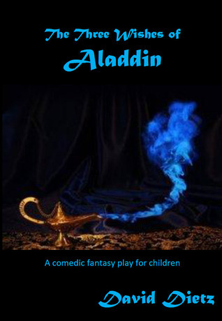 The Three Wishes of Aladdin: A Comedic Fantasy Play for Children in Two ...