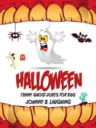 Ghost Jokes: Funny Halloween Jokes for Kids by Johnny B. Laughing ...
