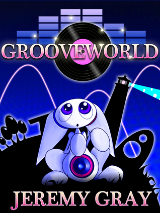 Grooveworld by Jeremy Gray | Goodreads