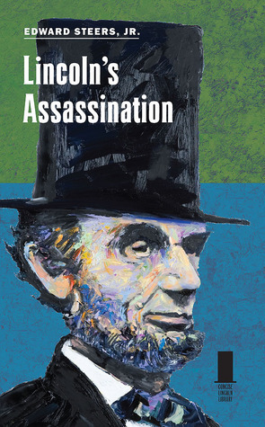 Lincoln's Assassination by Edward Steers Jr. | Goodreads