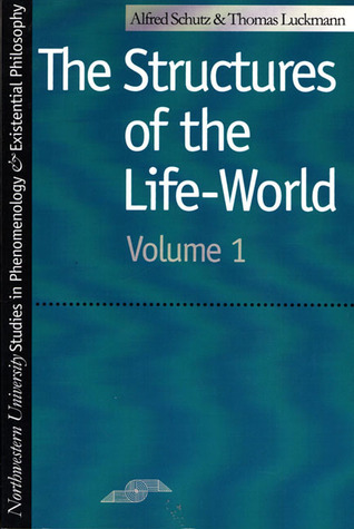 The Structures of the Life World Vol. 1 by Alfred Schütz | Goodreads