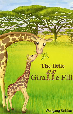 The Little Giraffe Fili by Wolfgang Stricker | Goodreads