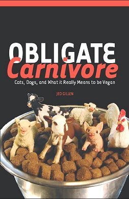 Obligate Carnivore: Cats, Dogs, and What it Really Means to be Vegan by ...