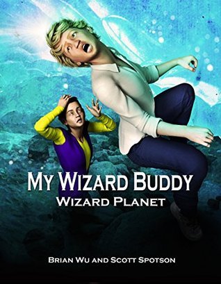 Wizard Planet (My Wizard Buddy, #2) by Brian W. Wu | Goodreads