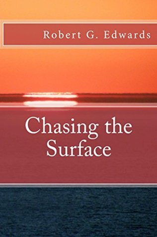 Chasing the Surface by Robert Edwards | Goodreads