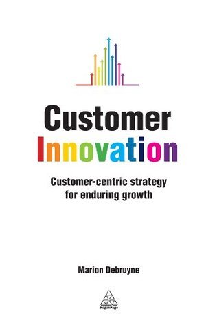 Customer Innovation: Customer-centric Strategy for Enduring Growth by ...